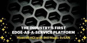 Hivecell HCI With StorMagic SvSAN Edge-as-a-Service Solution to Deliver ...