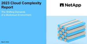 NetApp 2023 Cloud Complexity Report Highlights Shifting Demands of Multicloud Environment ...