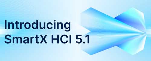 SmartX HCI 5.1 Full Stack HCI for Both Virtualized and Containerized ...