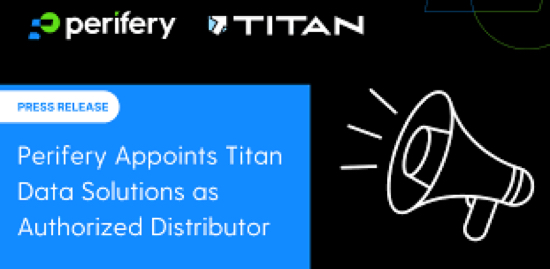 Titan Data Solutions Distributor of Perifery/DataCore - StorageNewsletter