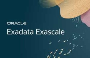 Availability of Oracle Exadata Exascale Intelligent Data Architecture ...